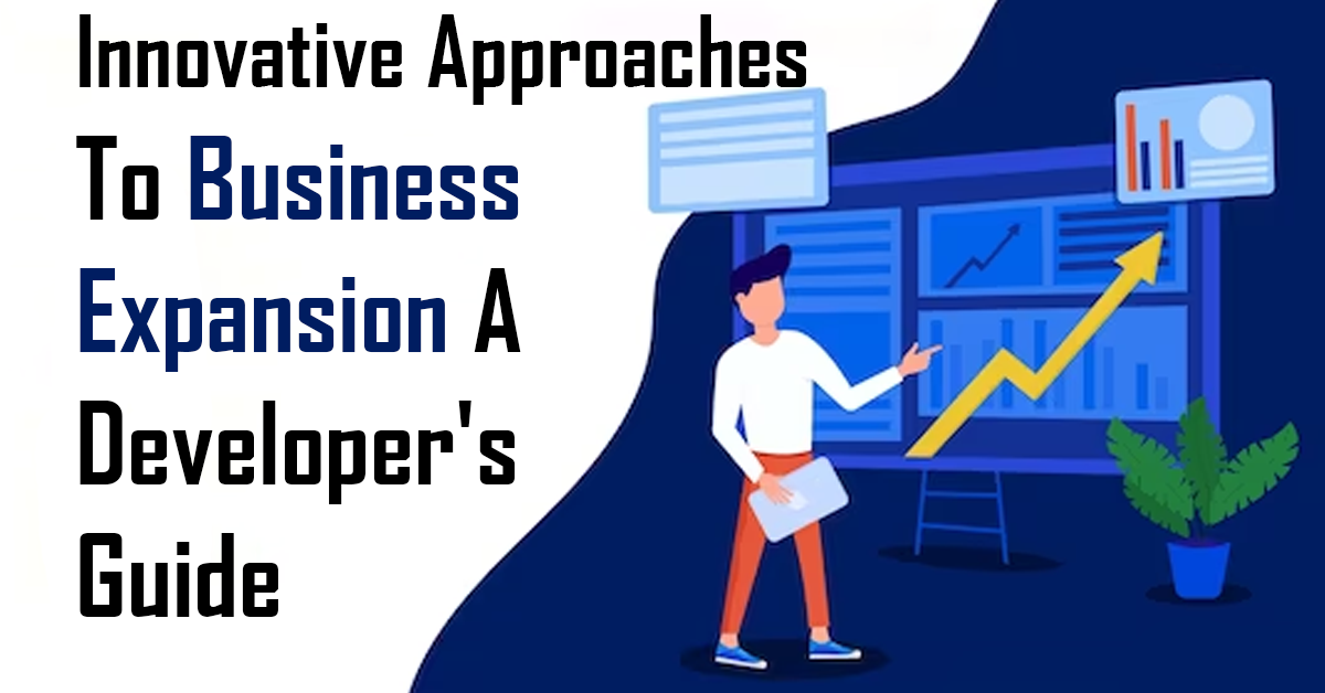 Innovative Approaches to Business Expansion: A Developer’s Guide | by ...