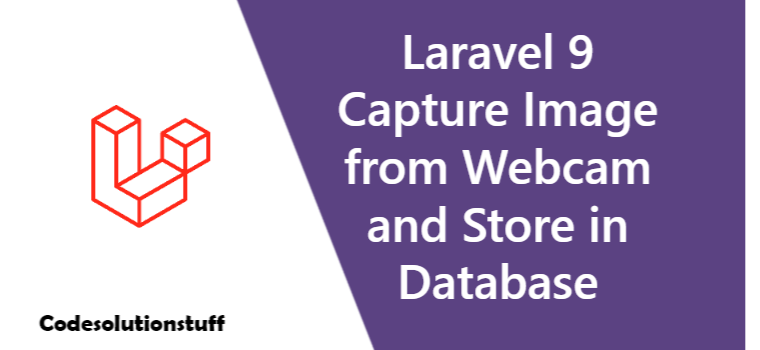 Laravel 9 Capture Image from Webcam and Store in Database | by CodeSolutionStuff | Medium