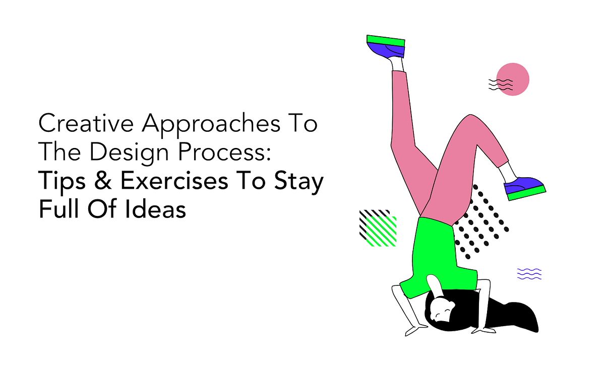 Creative Approaches To The Design Process: Tips & Exercises To Stay ...