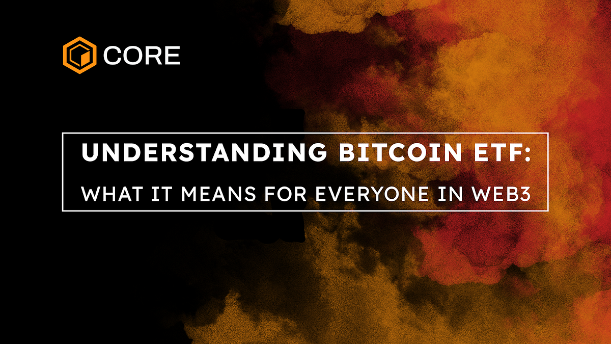 Understanding Bitcoin ETF: What it means for everyone in Web3 | by Core DAO | Jan, 2024 | Medium