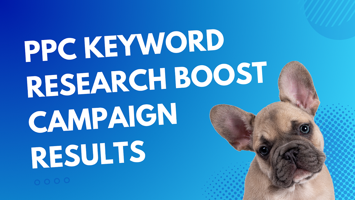 How does PPC Keyword Research Boost Campaign Results? | by Makarenko ...
