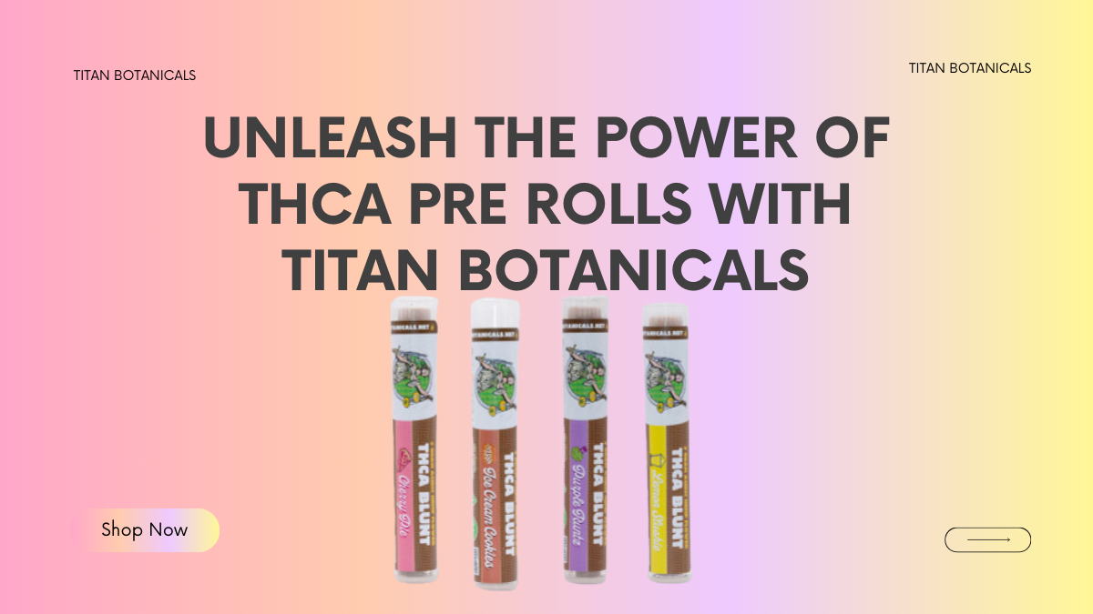 Premium THCA Pre Rolls & Blunts – Titan Botanicals | Medium