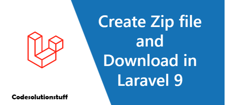 Create Zip file and Download in Laravel 9 | by CodeSolutionStuff | Medium
