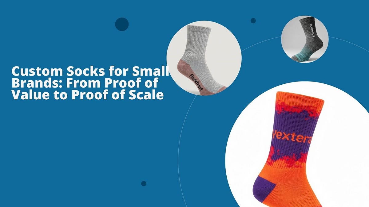 Custom Socks for Small Brands: From Proof of Value to Proof of Scale ...