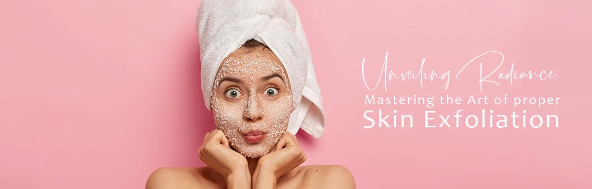 Unveiling Radiance: Mastering the Art of Proper Skin Exfoliation | by ...