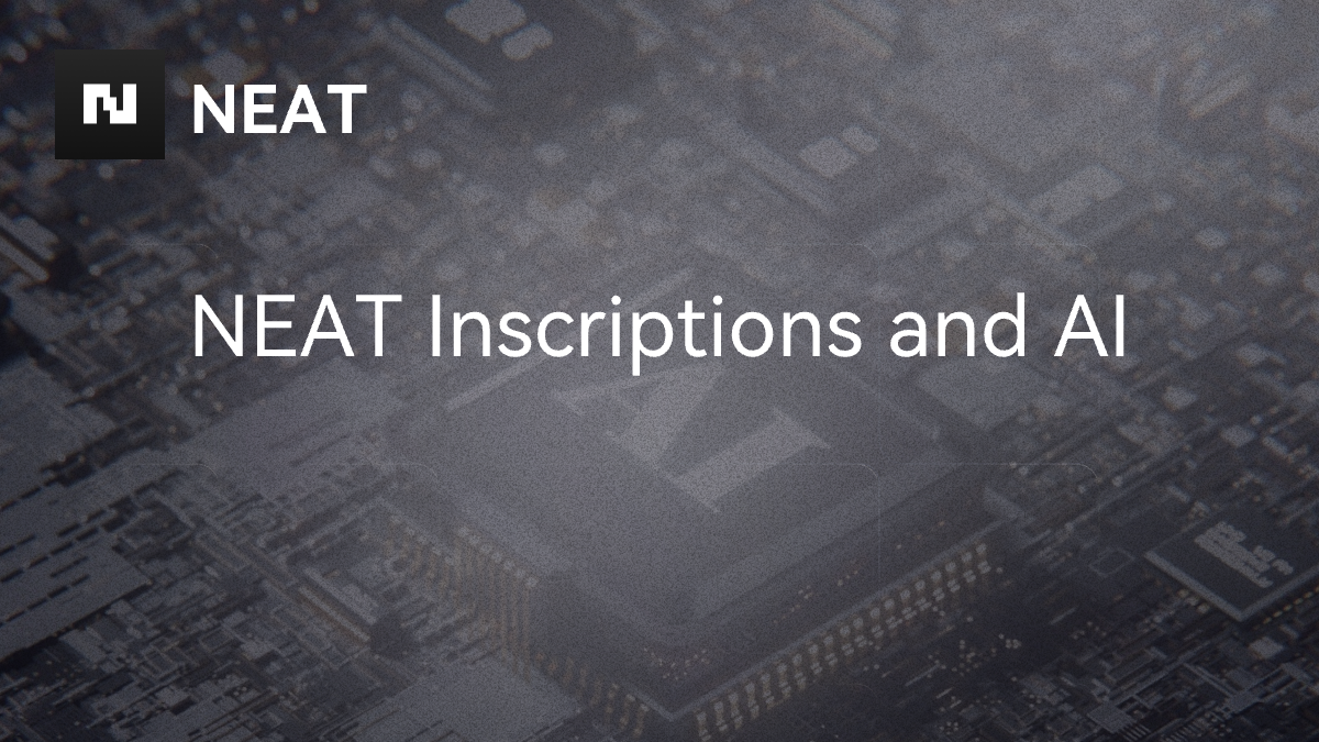 Exploring the Fusion of NEAT Inscriptions and AI for an Open and Secure ...