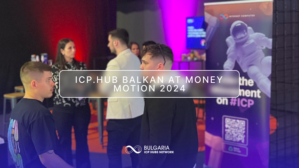 ICP.Hub Balkan at Money Motion 2024 | by ICP.Hub Balkan | Mar, 2024 | Medium