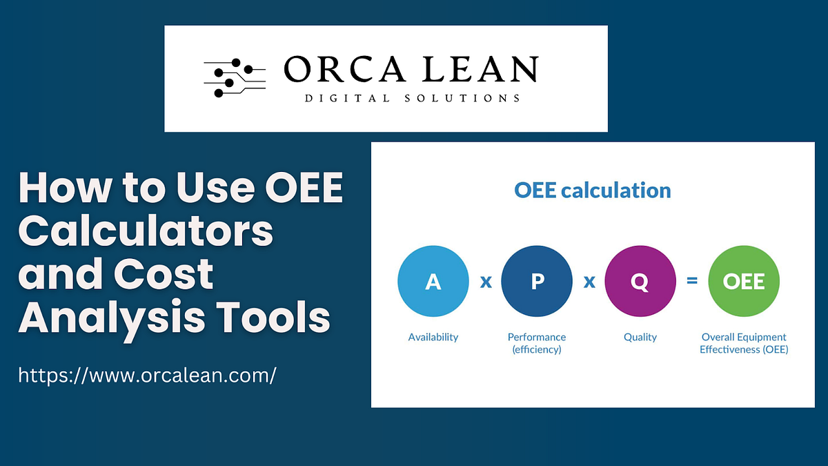 How to Use OEE Calculators and Cost Analysis Tools for Better ...