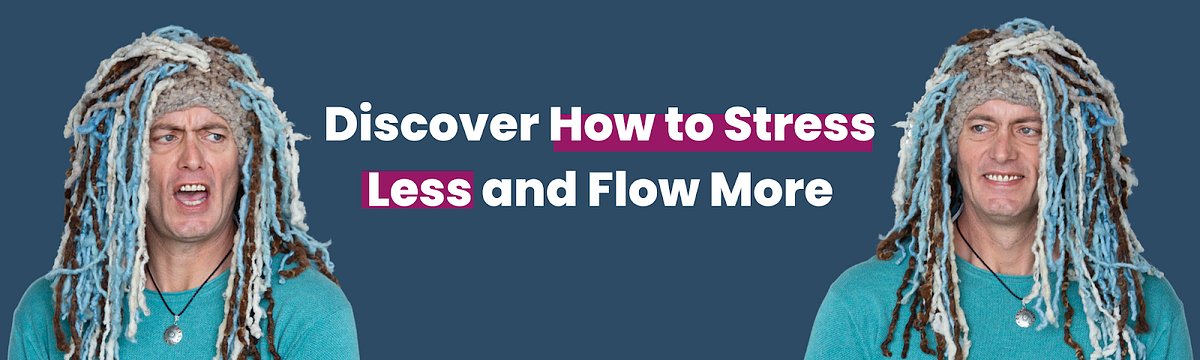 How to Stress Less and Flow More. Discover the secret to navigating ...