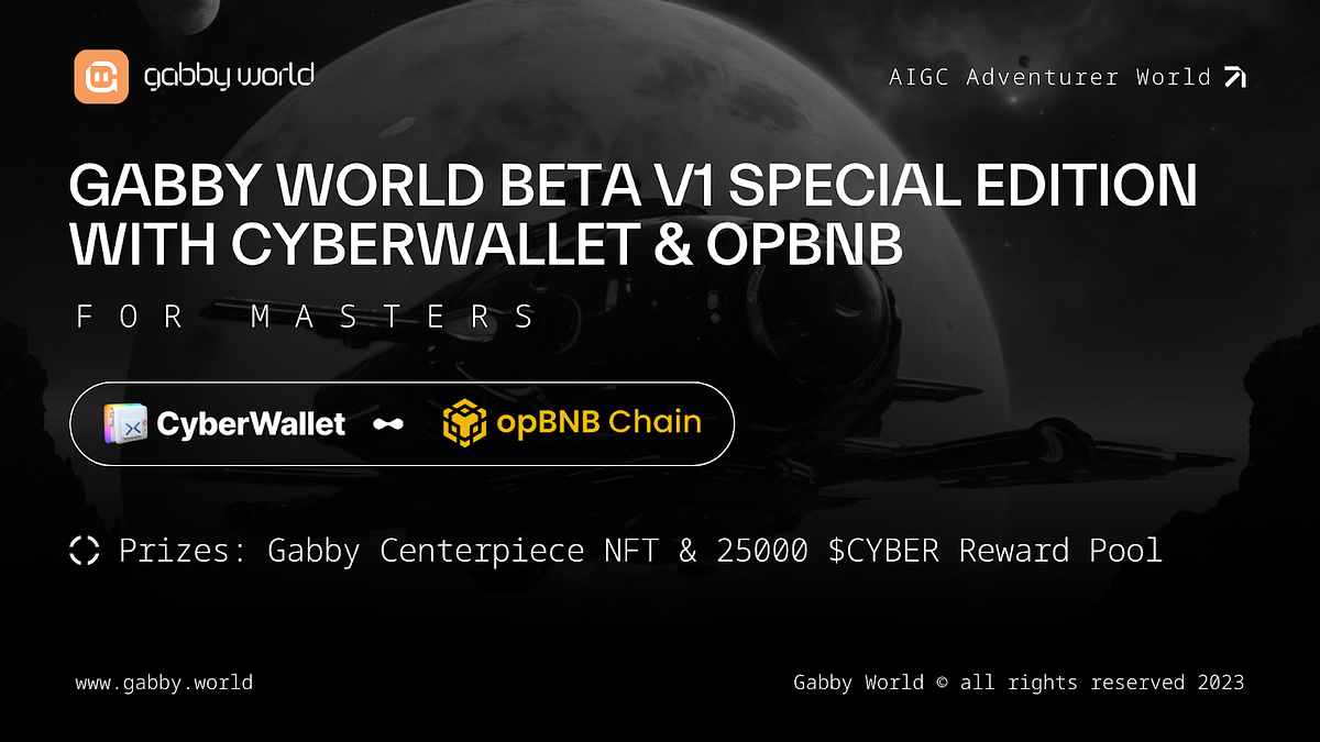 Gabby World Beta v1 Special Edition with CyberWallet & Opbnb | by Gabby World | Medium