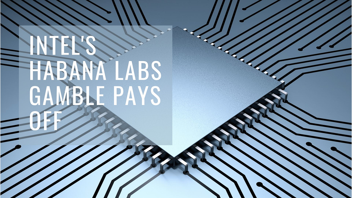 The $400M Mistake: Why Intel’s Habana Labs Gamble Finally Paid Off | by ...