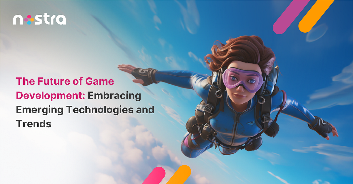 The Future of Game Development: Embracing Emerging Technologies and Trends | by Nostra Games ...