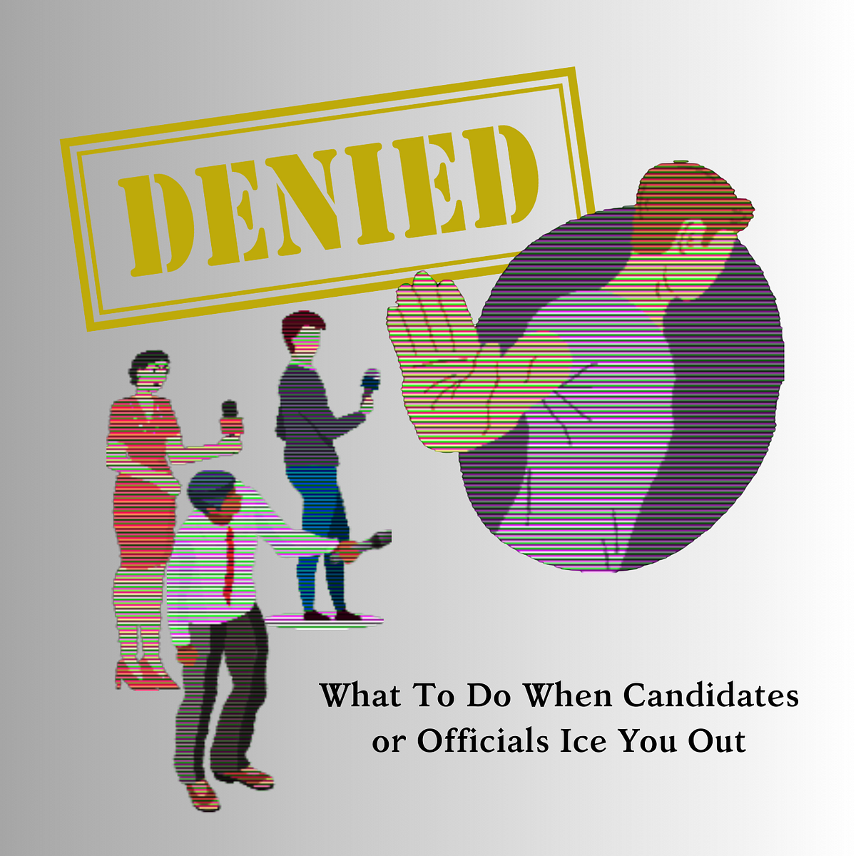 What Reporters Can Do When Candidates or Officials Ice You Out | by ...