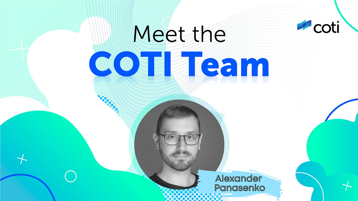 Meet The COTI Team, Featuring: Alex Panasenko | by COTI | COTI | Medium