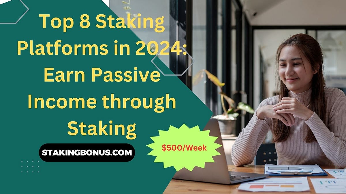 Top 8 Staking Platforms in 2024: Earn Passive Income through Staking ...