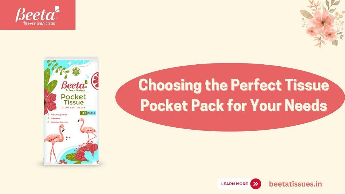 Choosing the Perfect Tissue Pocket Pack for Your Needs | by Beeta ...
