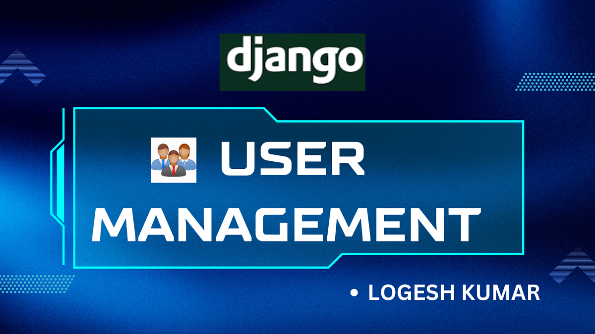 User Management in Django. Django’s user management with… | by Logesh ...
