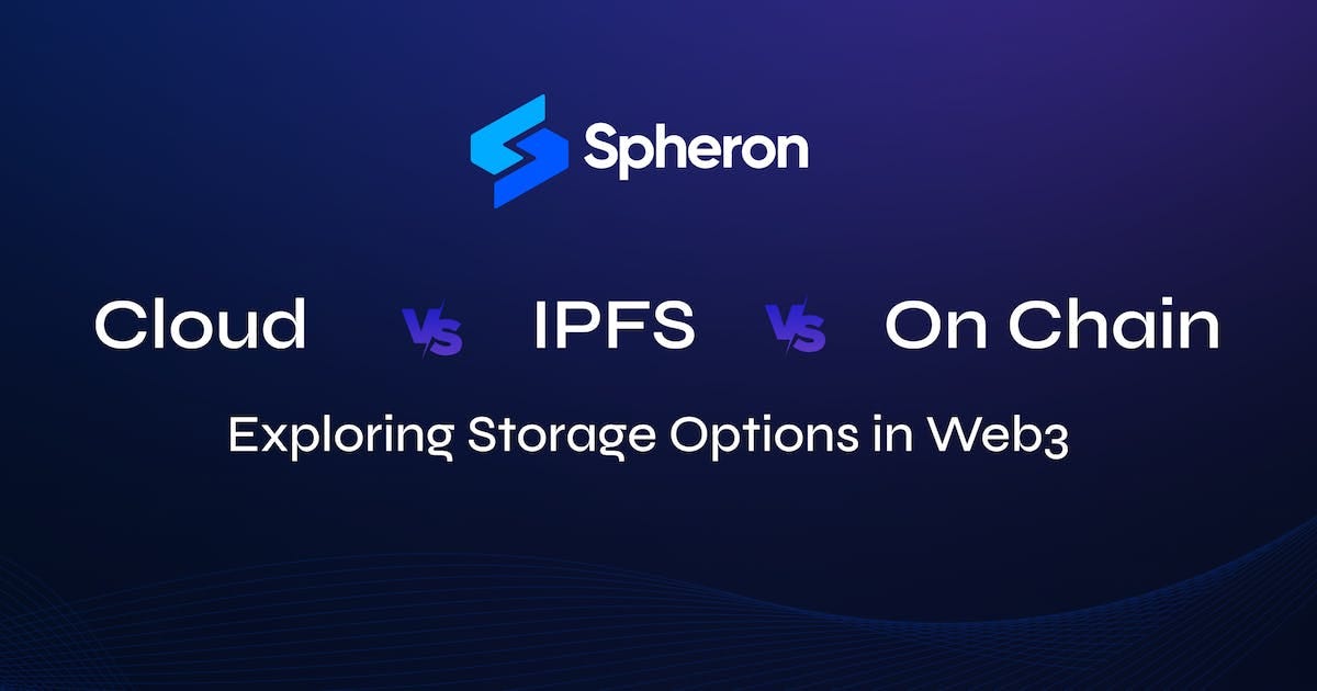 Exploring Storage Options in Web3: Cloud, IPFS and On-Chain | by Spheron Staff | spheronfdn | Medium