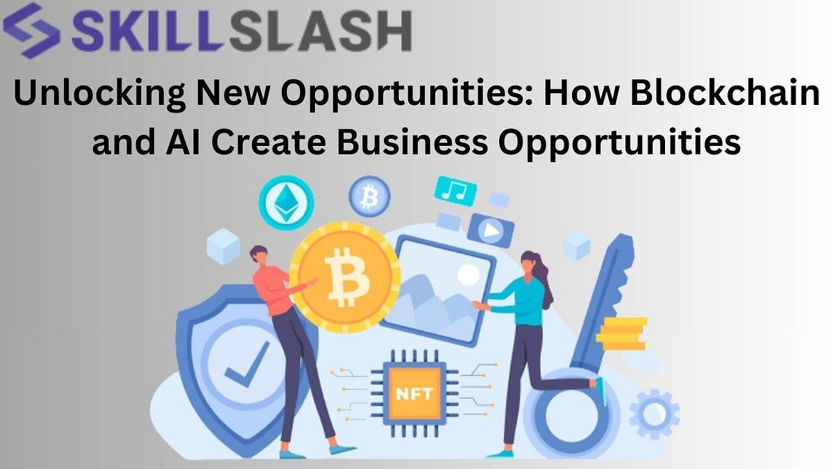 Unlocking New Opportunities: How Blockchain and AI Create Business Opportunities ? | by Pradeep ...