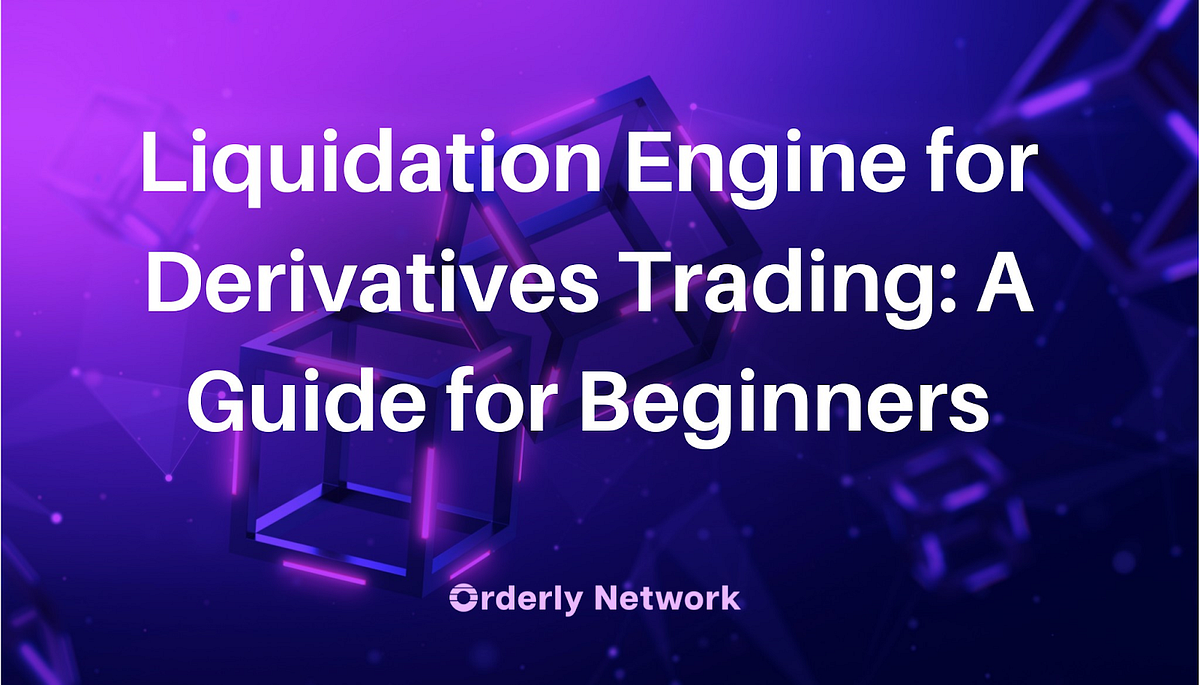 Liquidation Engine for Derivatives Trading: A Guide for Beginners | by Orderly Network (🟣,🟣 ...