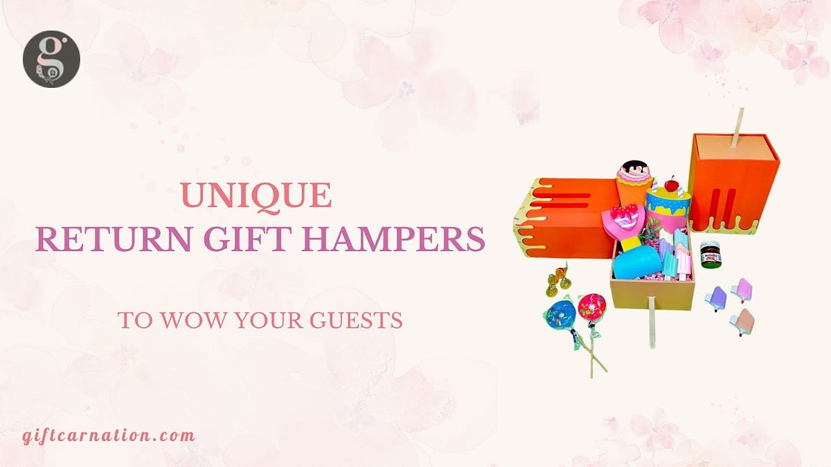 Unique Return Gift Hampers to Wow Your Guests | by Gift Carnation | Aug ...