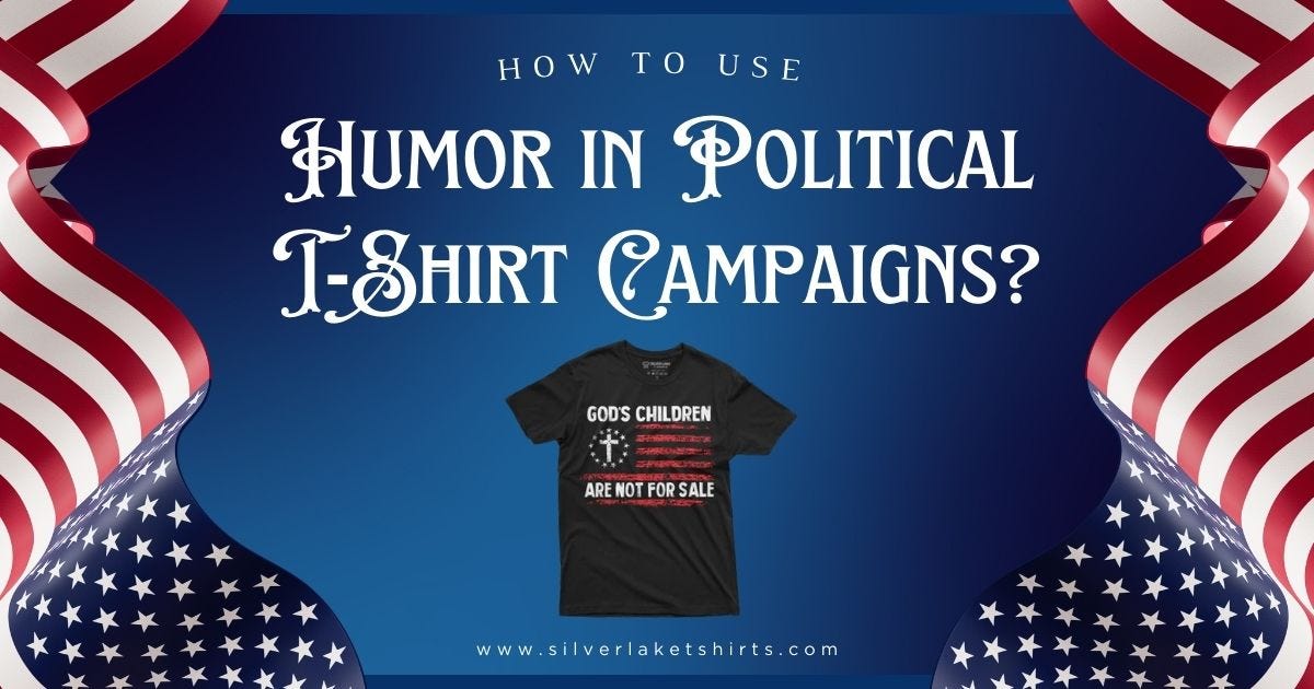 How to Use Humor in Political T-Shirt Campaigns? | by Silver Lake ...