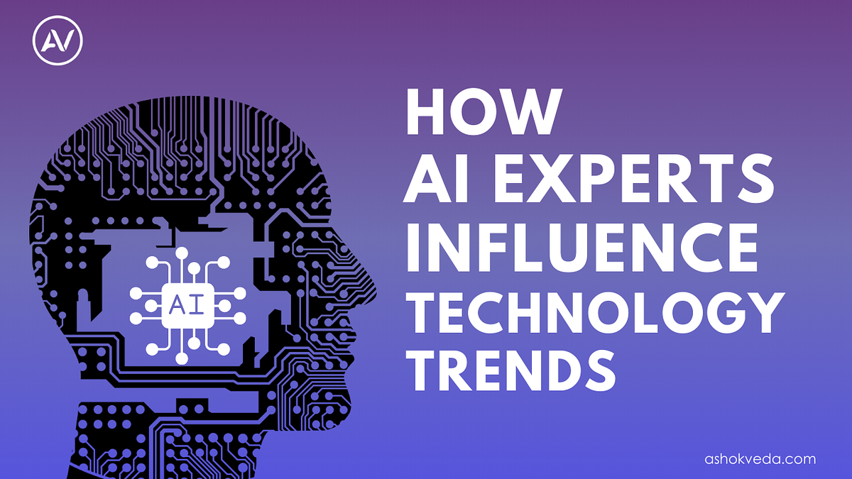 How AI Experts Influence Technology Trends | by Chaitya G | May, 2024 ...