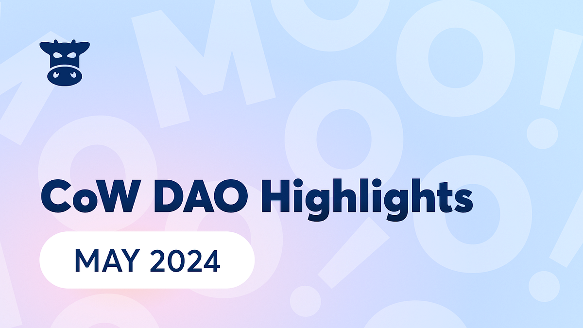 CoW DAO May 2024 Highlights. Welcome back to another CoW Update… | by ...