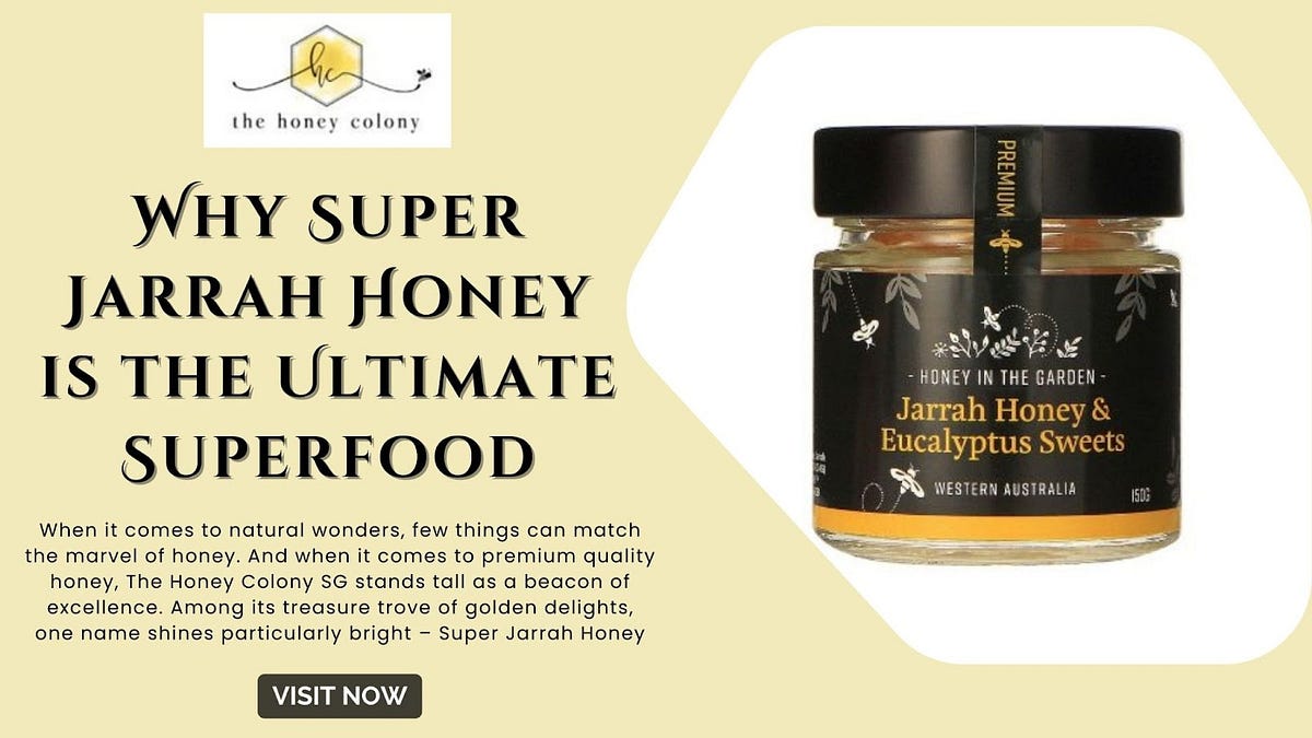Why Super Jarrah Honey is the Ultimate Superfood | by The honey colony | Medium