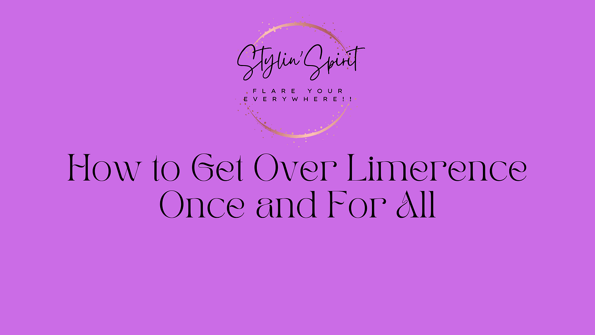 How to Get Over Limerence Once and For All | by Danielle A Calise | Medium