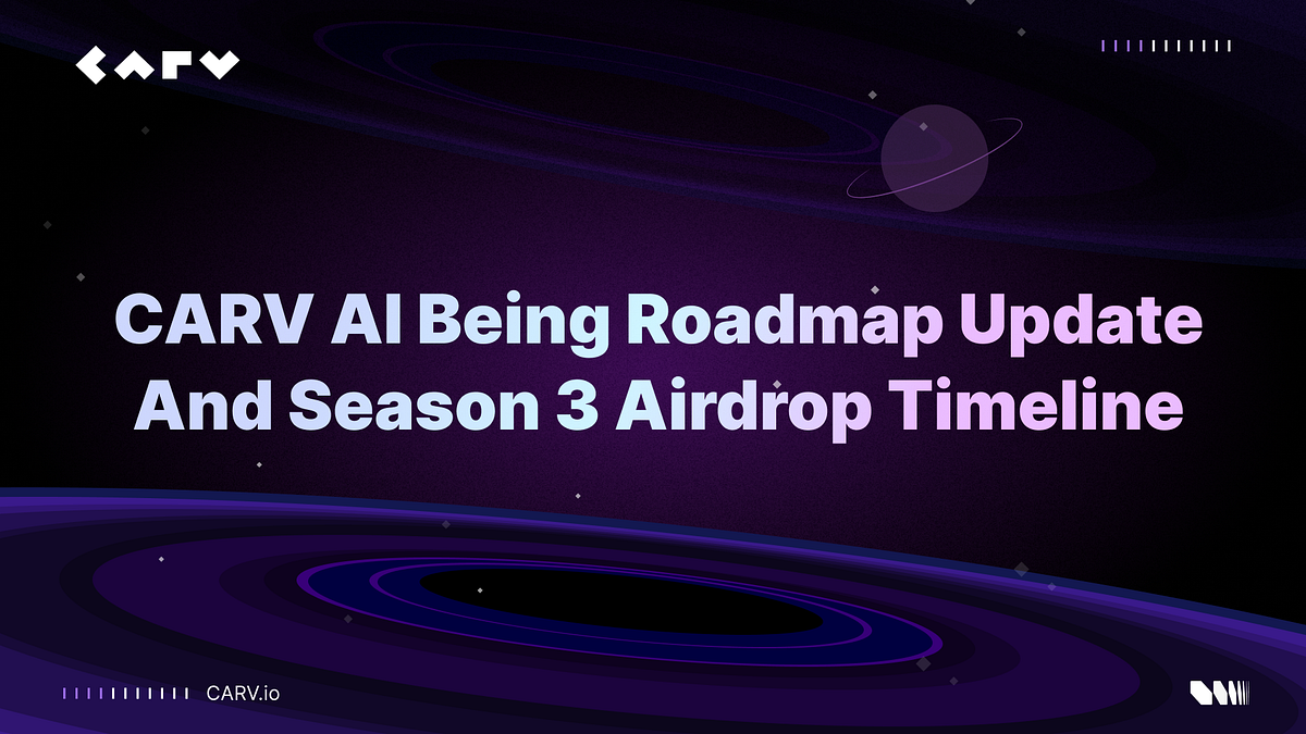 Looking Ahead: CARV AI Being Roadmap Update and Season 3 Airdrop Timeline | by CARV | Nov, 2025 ...