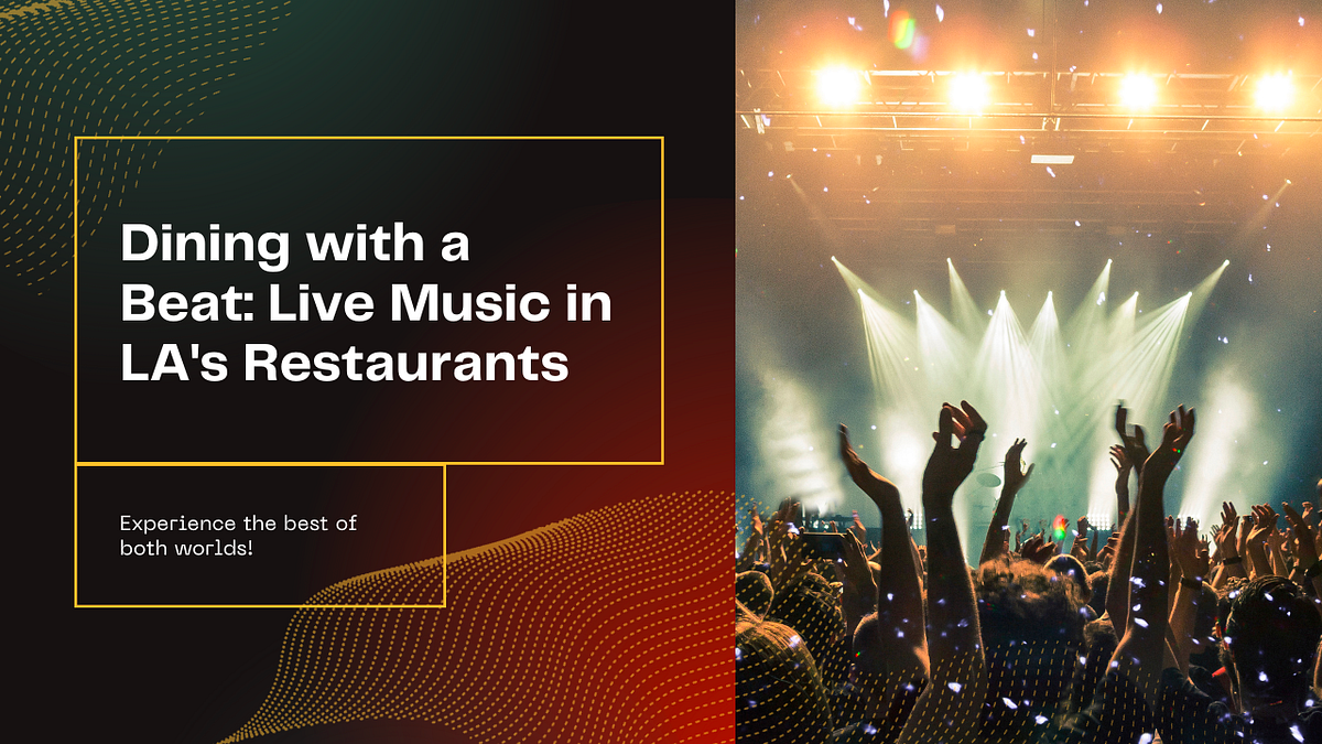Dining with a Beat: Where to Experience Live Music in LA’s Restaurants ...