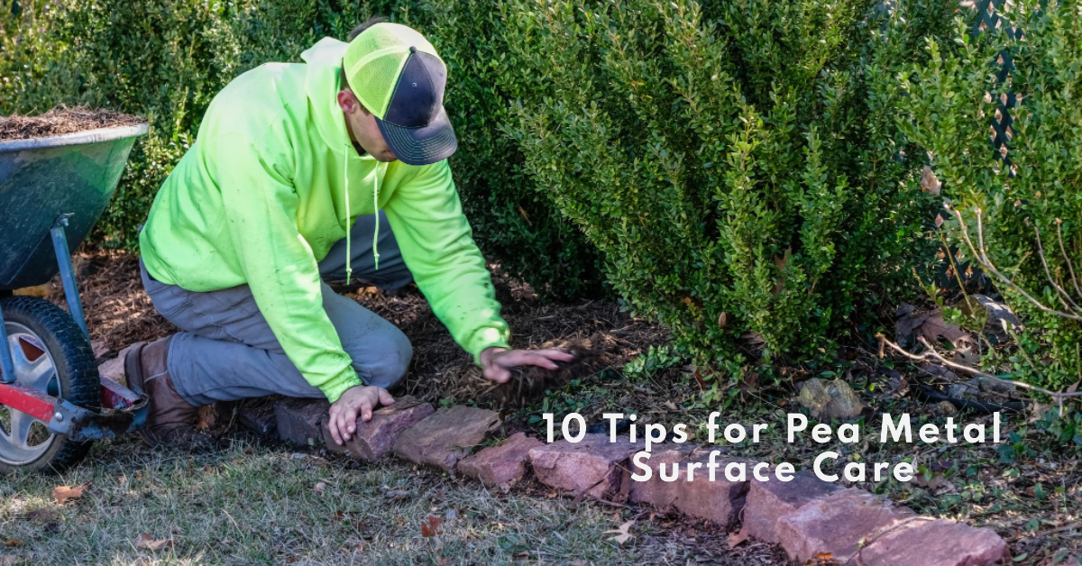 10 Tips for Properly Installing and Maintaining Pea Metal Surfaces | by ...