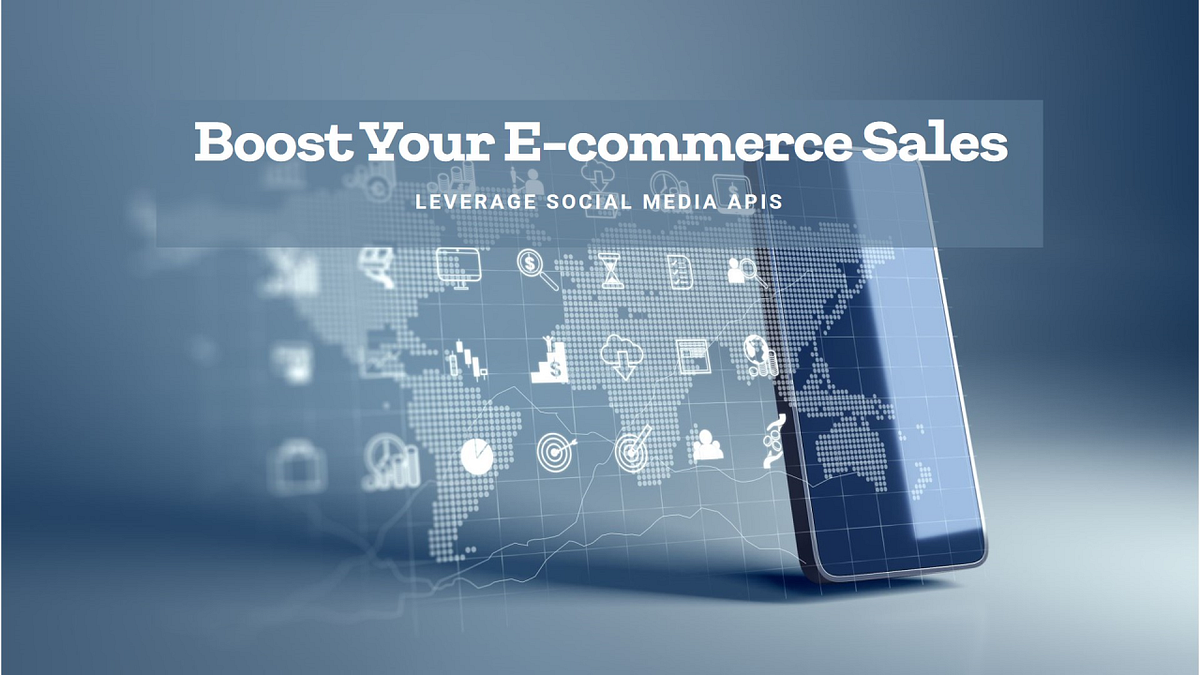 Leveraging Social Media APIs for E-commerce: A Comprehensive Guide | by ...