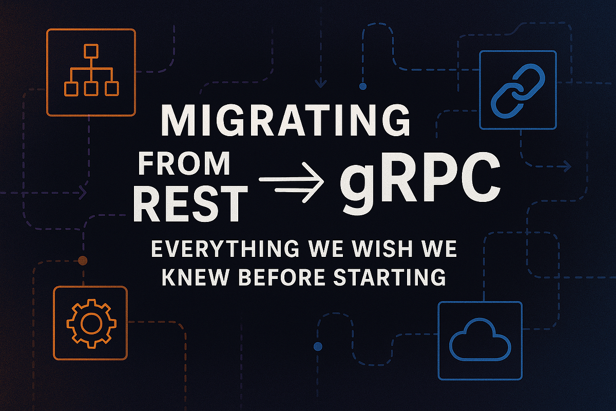 Migrating from REST to gRPC: Everything We Wish We Knew Before Starting ...