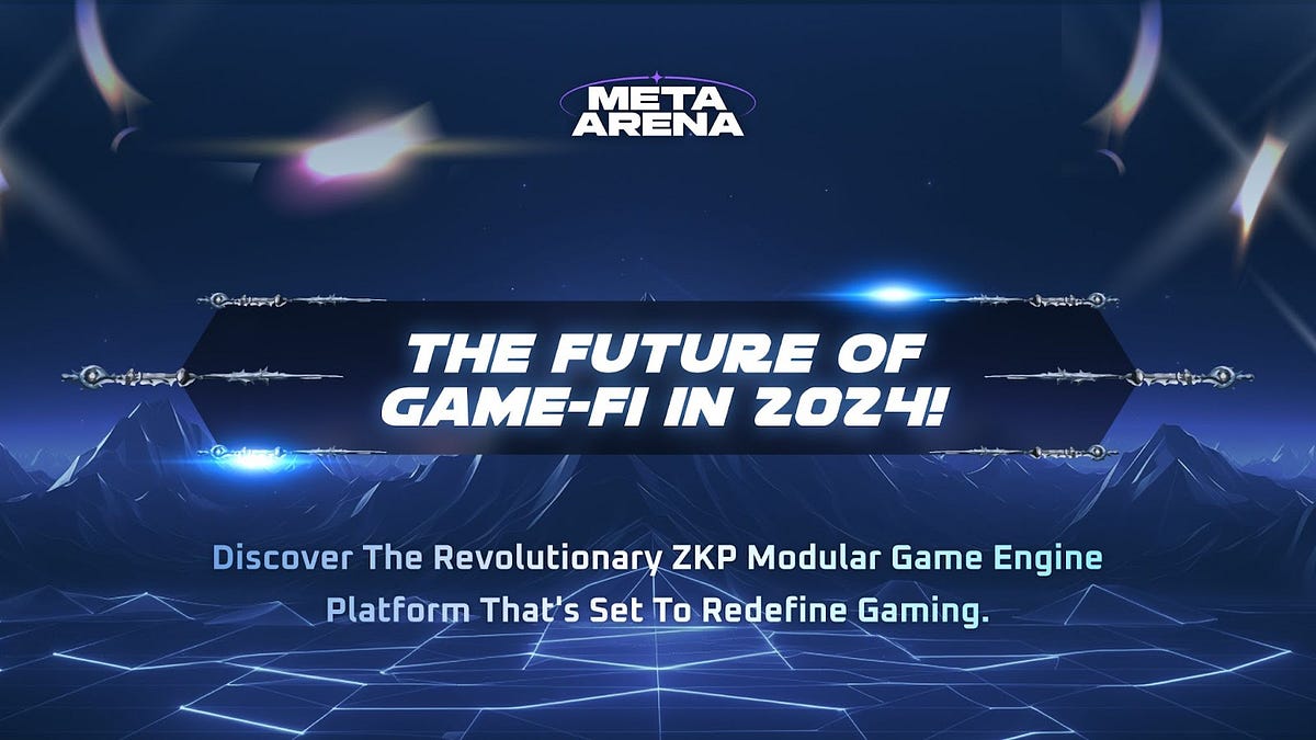 MetaArena: ZKP Modular Game Engine Platform Set to be the Focus of 2024 Game-Fi Summer | by ...