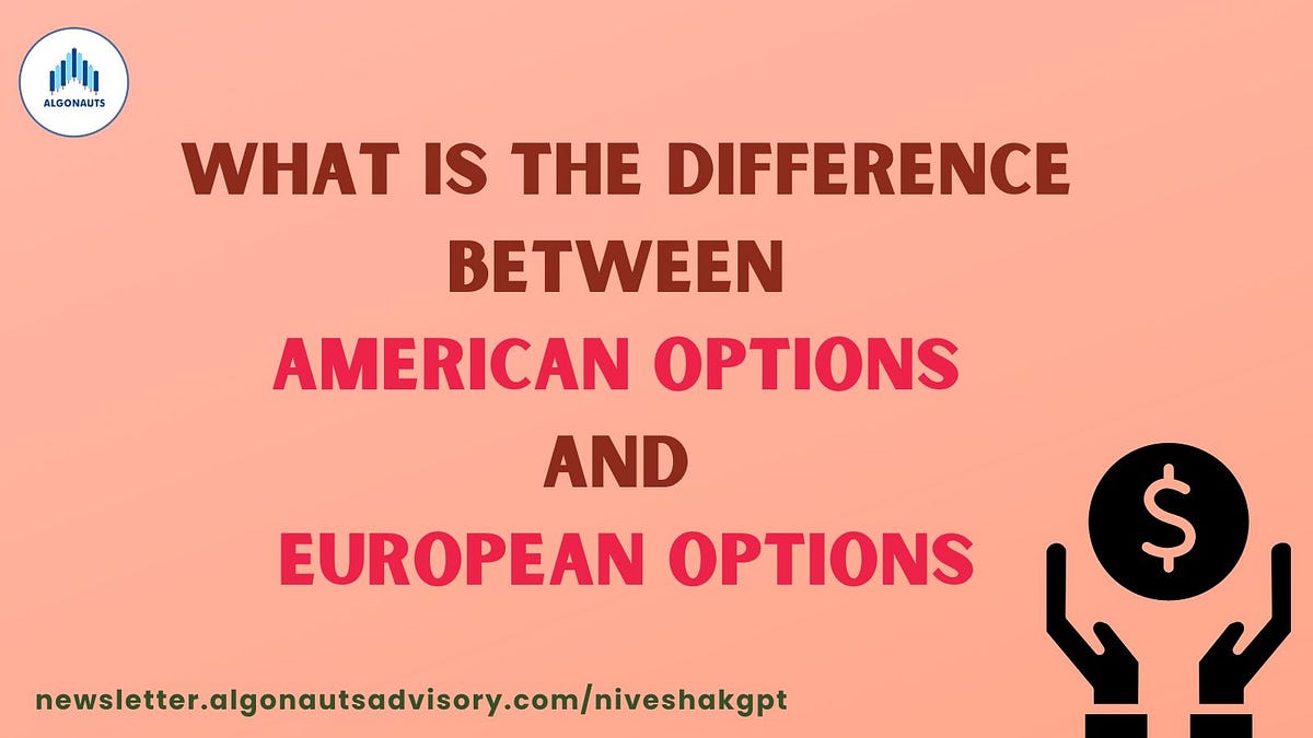 What is the difference between American options and European options ...