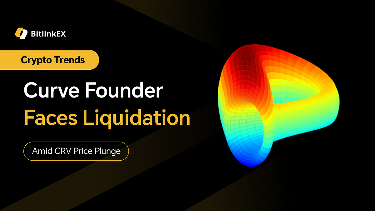 Curve Founder Faces Liquidation Amid CRV Price Plunge | by Bitlink ...