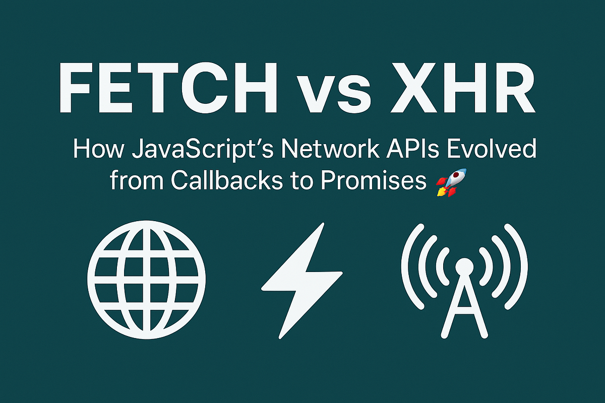 Fetch vs XHR: The Evolution of Web Requests 🚀 | by Xiuer Old | Sep, 2025 | JavaScript in Plain ...