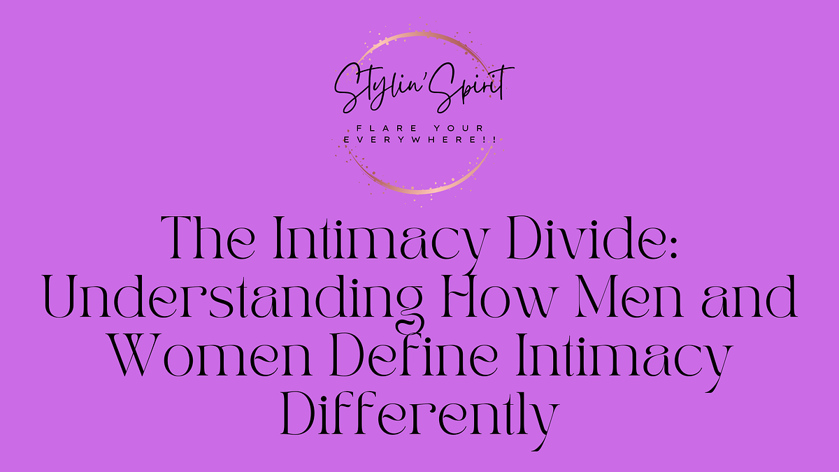 The Intimacy Divide: Understanding How Men and Women Define Intimacy ...