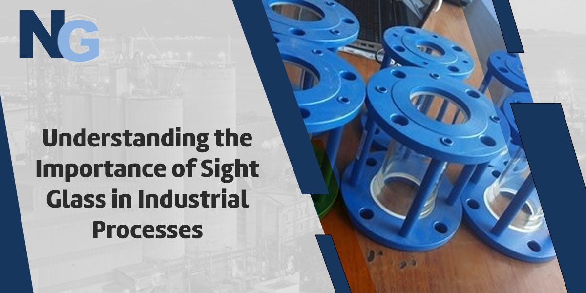 Understanding the Importance of Sight Glass in Industrial Processes: A ...
