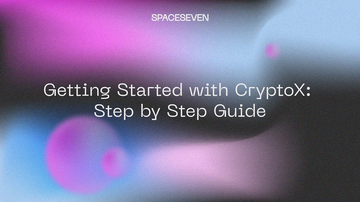 Getting Started with CryptoX: Step-by-Step Guide | by Spaceseven | Medium