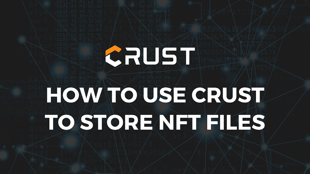 How to Use Crust to Store NFT Files | by Crust Network | CrustNetwork ...