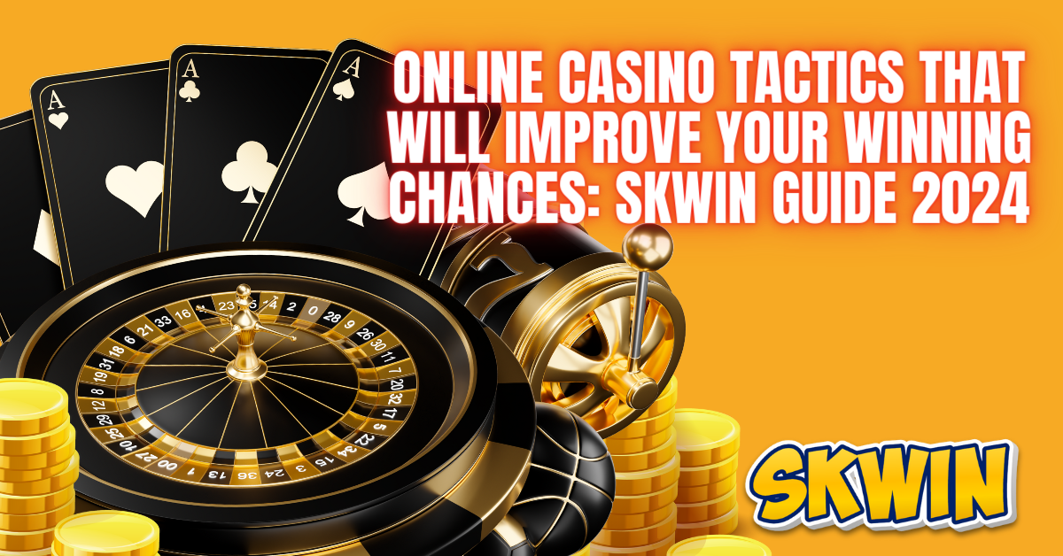 Online Casino Tactics that will Improve Your Winning Chances: Skwin Guide 2024 | by Krwingames ...