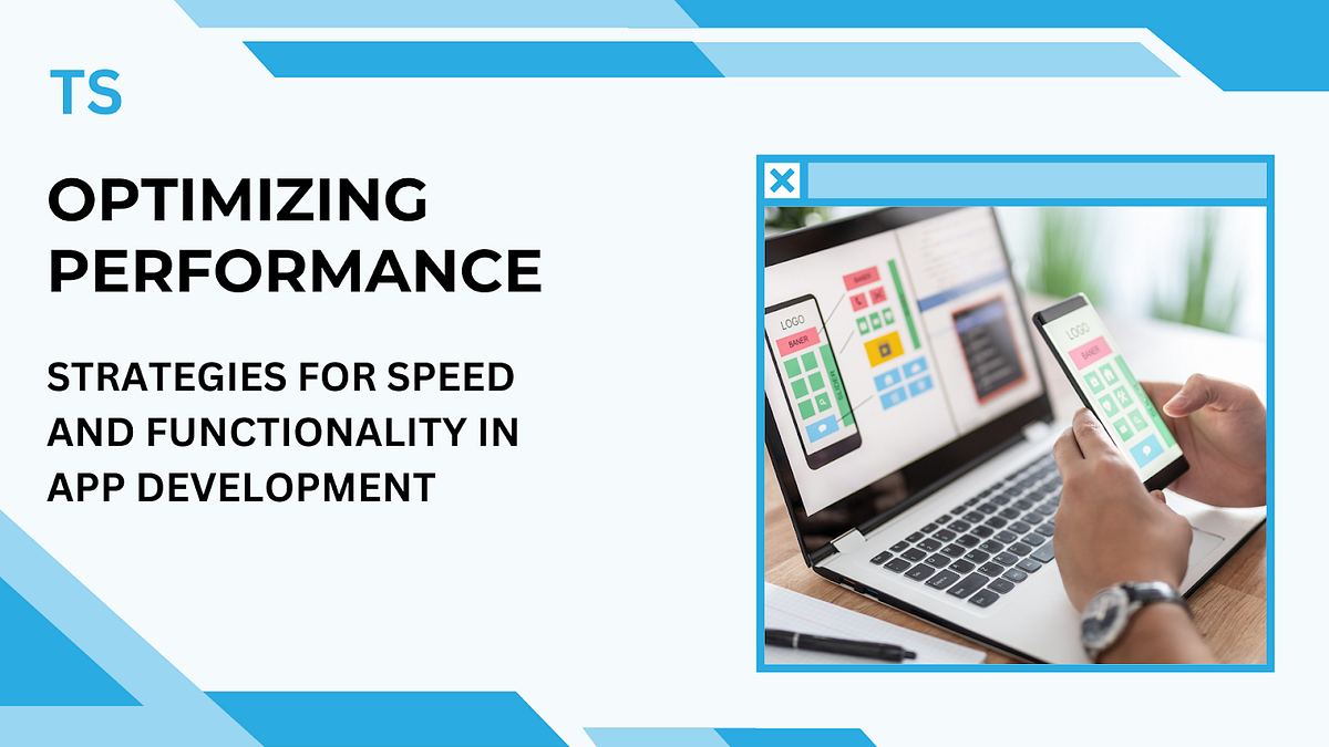 Optimizing Performance: Strategies for Speed and Functionality in App ...