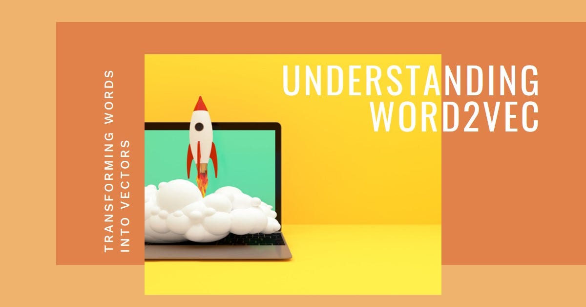 Understanding Word2Vec: Transforming Words into Vectors for Improved ...