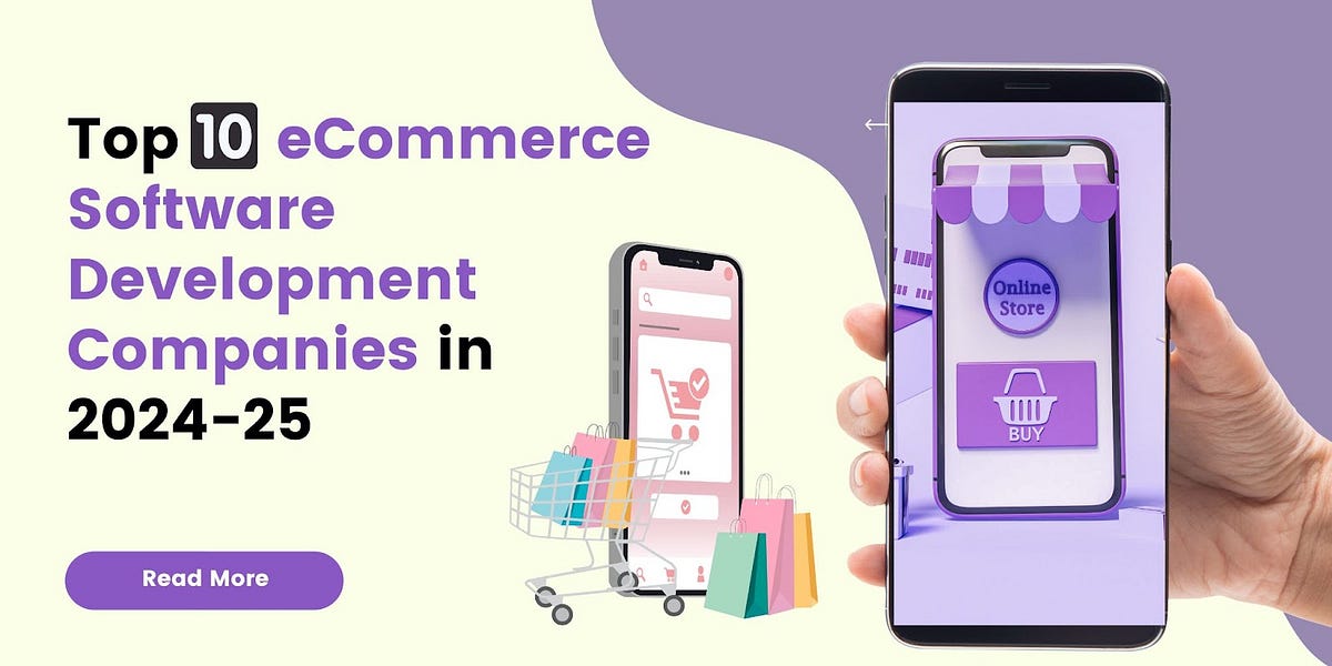 Top 10 eCommerce Software Development Companies in 2024–25 | by ...