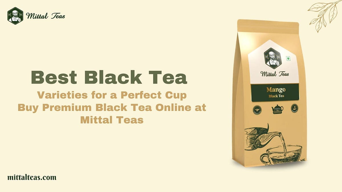 The Best Black Tea for a Perfect Brew: A Guide to Choosing the Finest ...