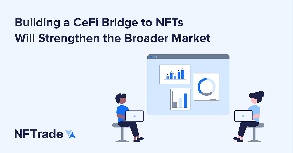 Building a CeFi Bridge to NFTs Will Strengthen the Broader Market | by ...