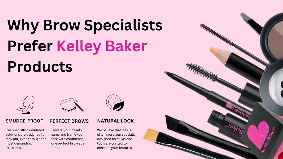 Why Brow Specialists Prefer Kelley Baker Products | by Kelley Baker Brows | Jul, 2024 | Medium